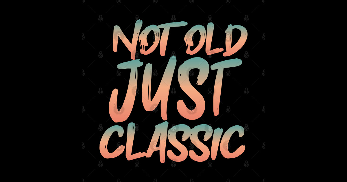 Not Old Just Classic - Classic - Sticker | TeePublic
