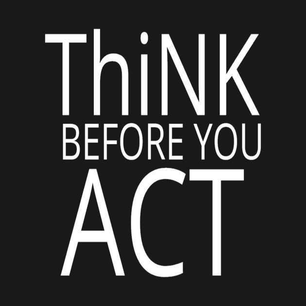 THiNK Before You Act Typographical Wise Man Advice quote Man's & Woman ...