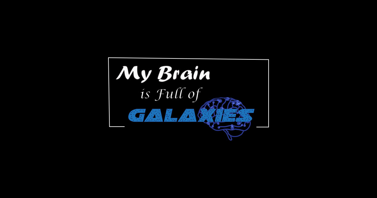 My Brain is full of Galaxies - Overthinking Quotes - Sticker | TeePublic