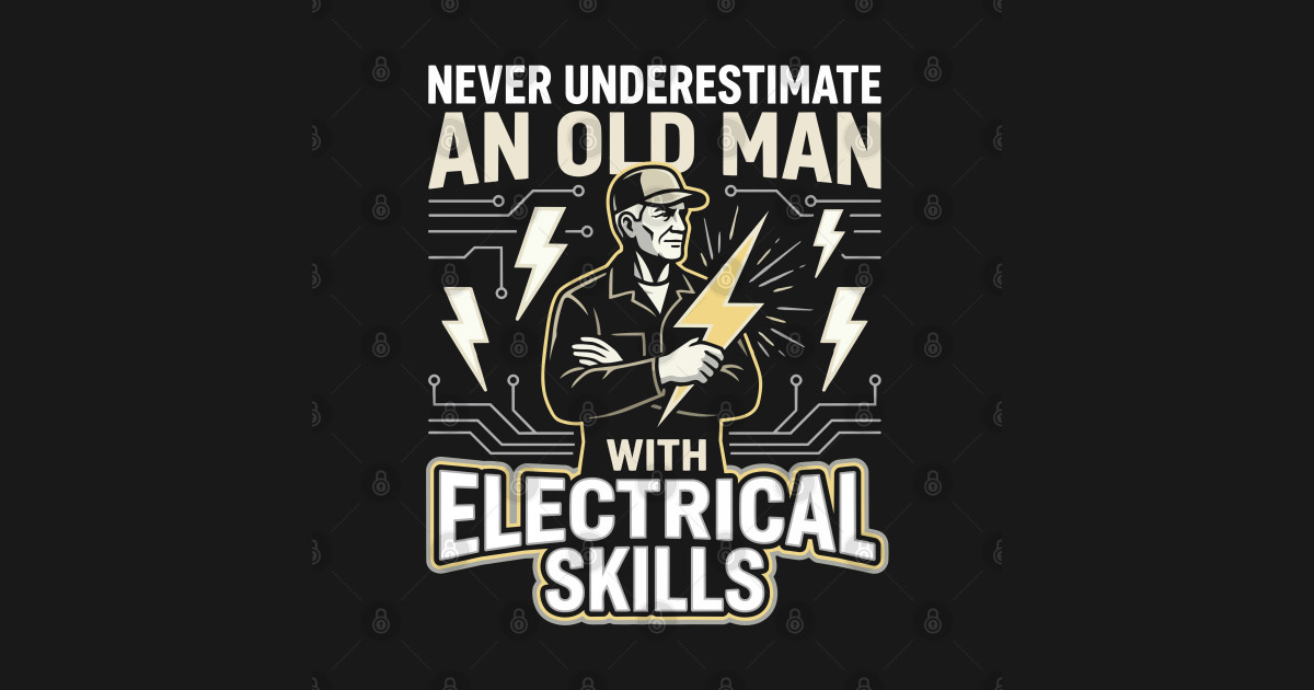 Senior Retired Electrician Humor Never Underestimate An Old Man With ...