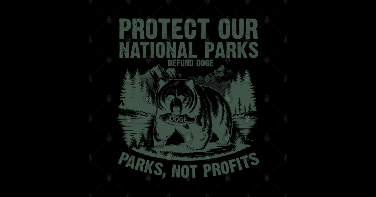 Support National Parks Defund DOGE Parks Not Profits - Protect Our ...