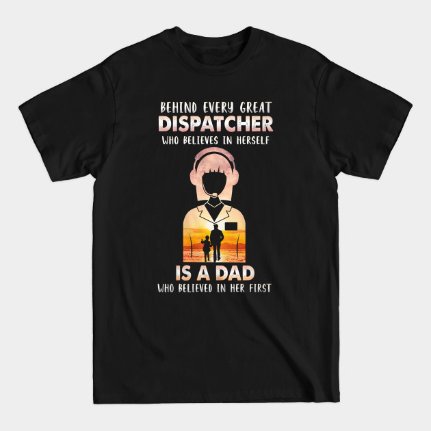 Behind Every Great Dispatcher Is A Dad - Behind Every Great Dispatcher ...