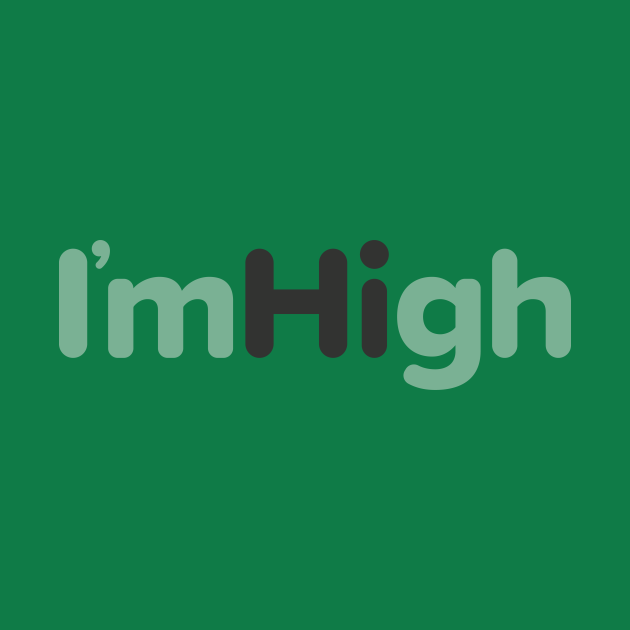 I'm High - Marijuana - T-Shirt | TeePublic