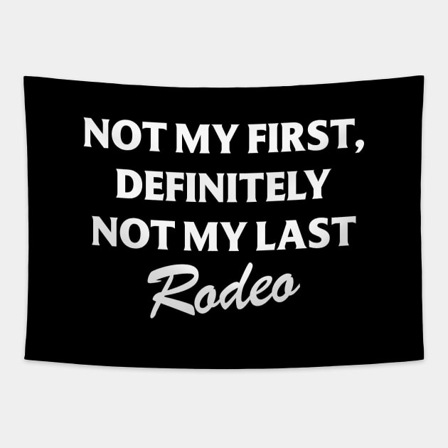 Not My First Definitely Not My Last Rodeo - Rodeo - Tapestry | TeePublic