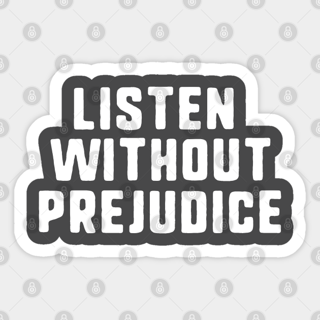 listen without prejudice - Listen Without Prejudice - Sticker | TeePublic
