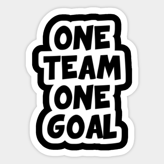 One team one goal - Team - Sticker | TeePublic