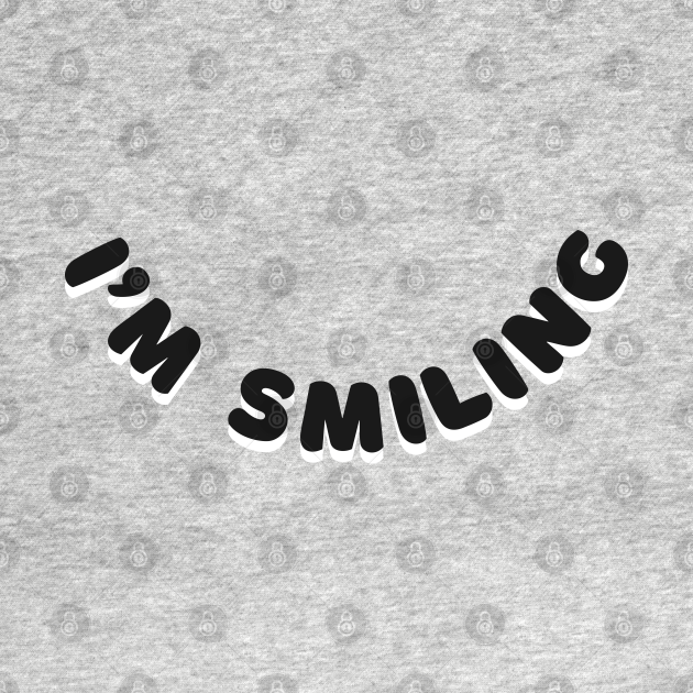 I'm smiling - Im Smiling - Kids T-Shirt | TeePublic