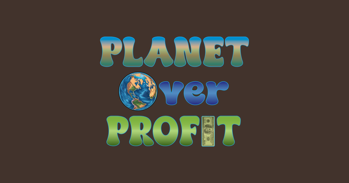 Planet Over Profit - Nino Designs - Planet Over Profit - T-Shirt ...