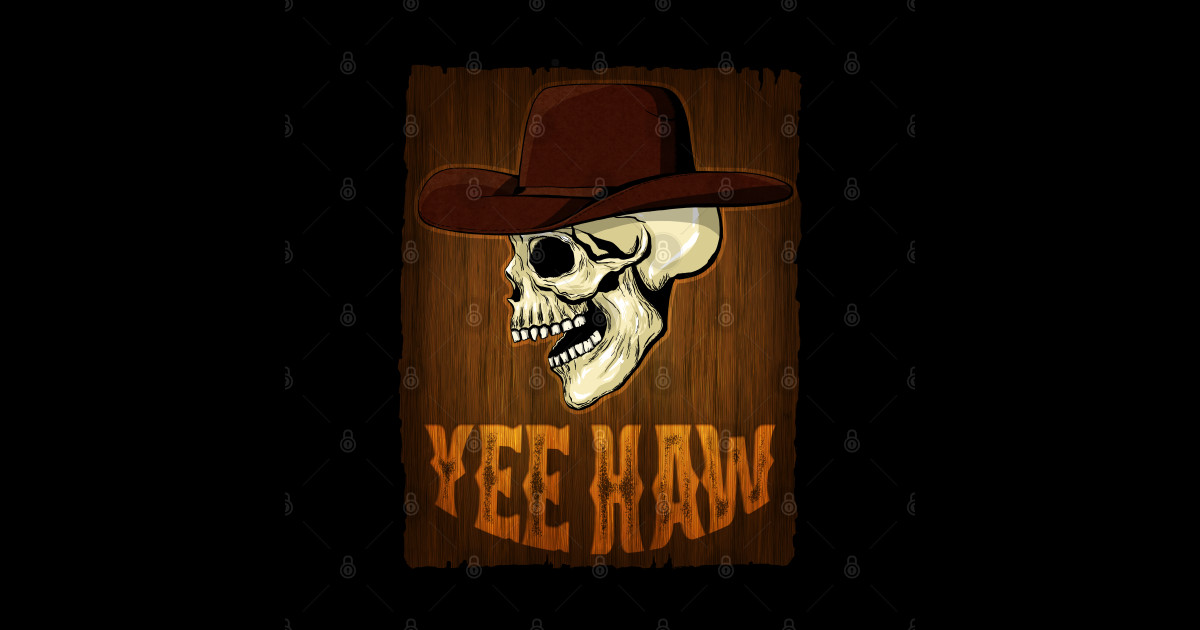 Cowboy - Yee Haw // Country Style Skull In A Cowboy Hat - Yee Haw ...
