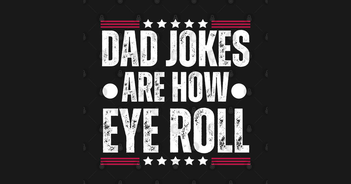 Dad Jokes Are how Eye Roll - Funny Father's Day Gag Gift for Dad - Dad ...