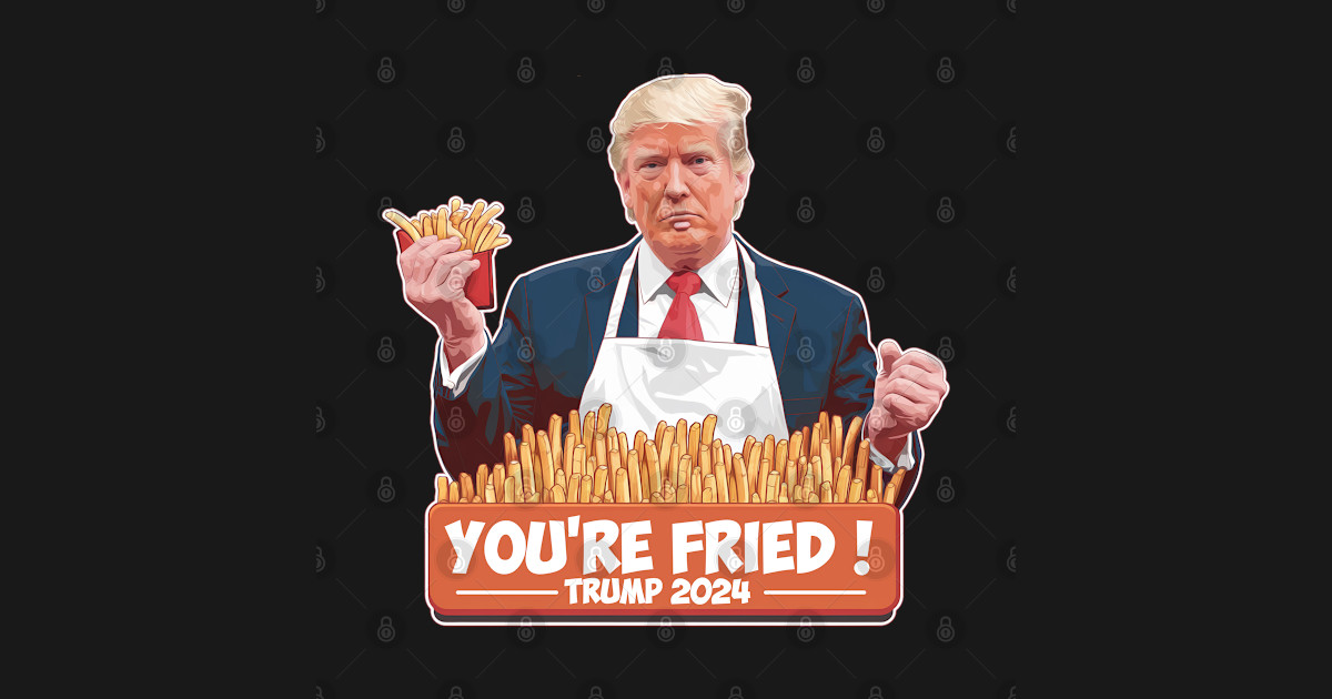 You're Fried ! Funny Trump Fries Make Fries Great Again - Make Fries ...