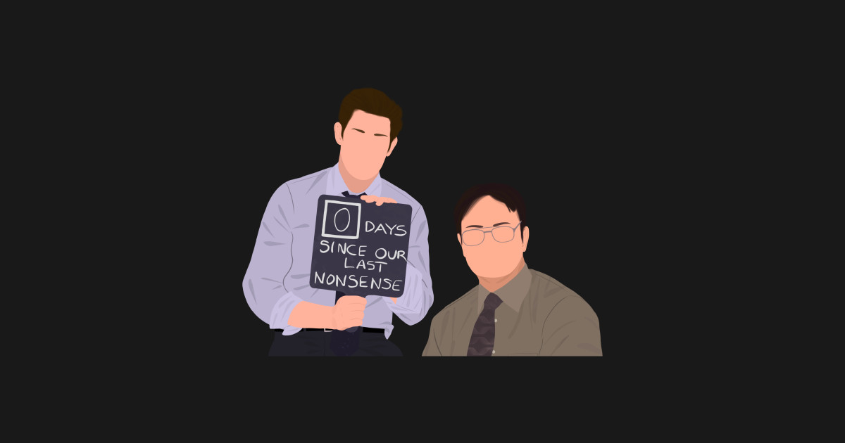Office Jim and Dwight 0 Days Since Our Last Nonsense Meme Fan Art - Michael Scott - T-Shirt ...