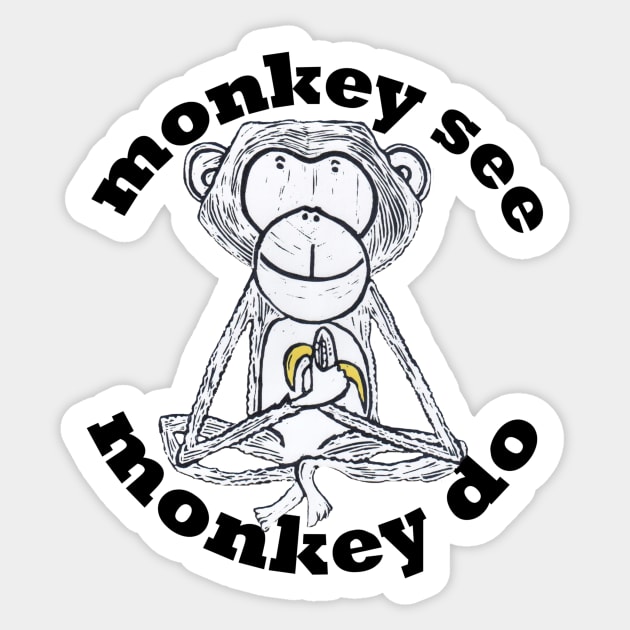 Monkey See, Monkey Do - Monkey - Sticker | TeePublic