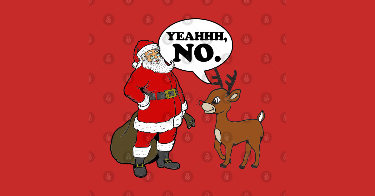 Rudolph Says No - Rudolph The Red Nosed Reindeer - T-Shirt | TeePublic