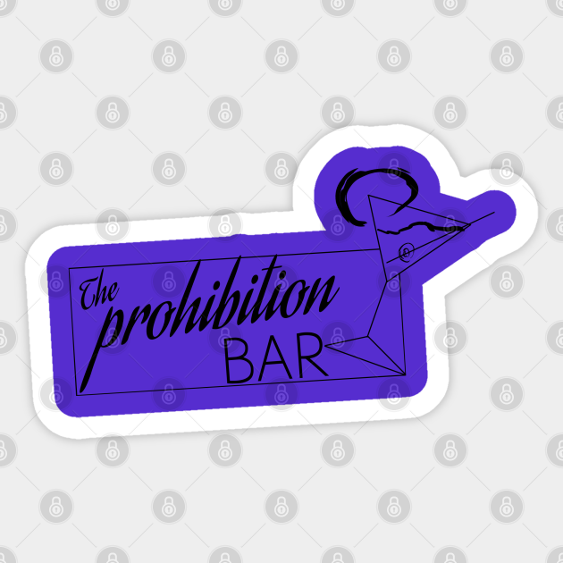 The Prohibition Bar - Bar - Sticker | TeePublic