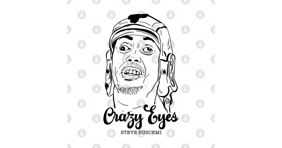 Steve Buscemi Crazy Eyes Steve Buscemi T Shirt Teepublic