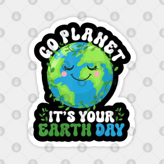 Go Planet Its Your Earth Day Cute Earth Day 2023 Groovy - Earth Day ...