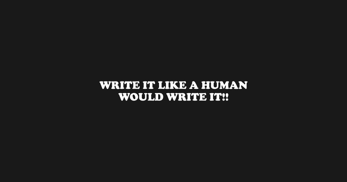 Write It Like A Human Would Write It - Funny Sayings - T-Shirt | TeePublic