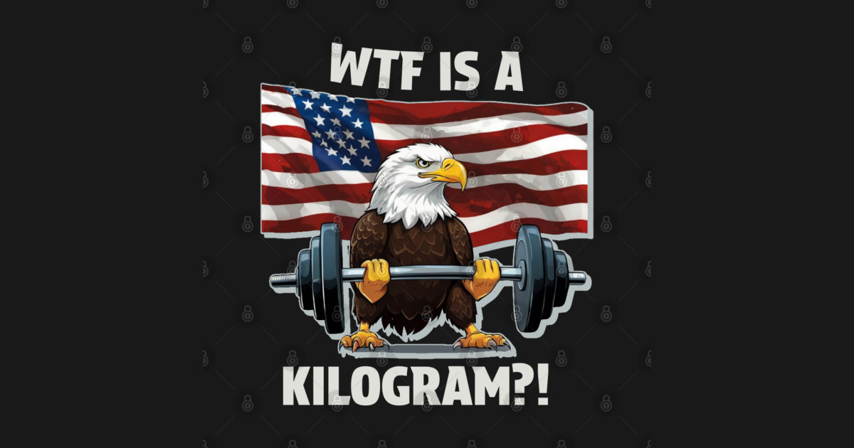 Wtf is a kilogram - Wtf Is A Kilogram - T-Shirt | TeePublic