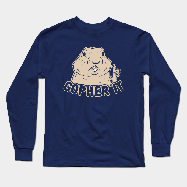 Gopher It - Inspirational Funny Pun - Long Sleeve T-Shirt | TeePublic