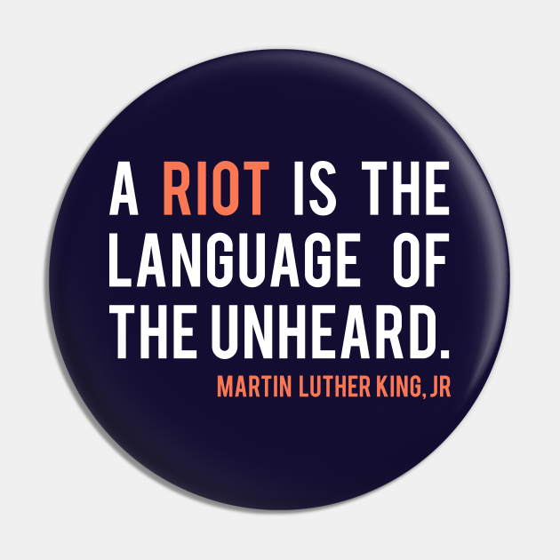 Martin Luther King Jr Riot Quote - Black Lives Matter - Pin | TeePublic