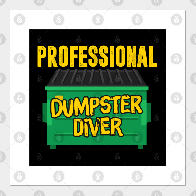 Professional Dumpster Diver - Dumpster Diver - Posters and Art Prints ...