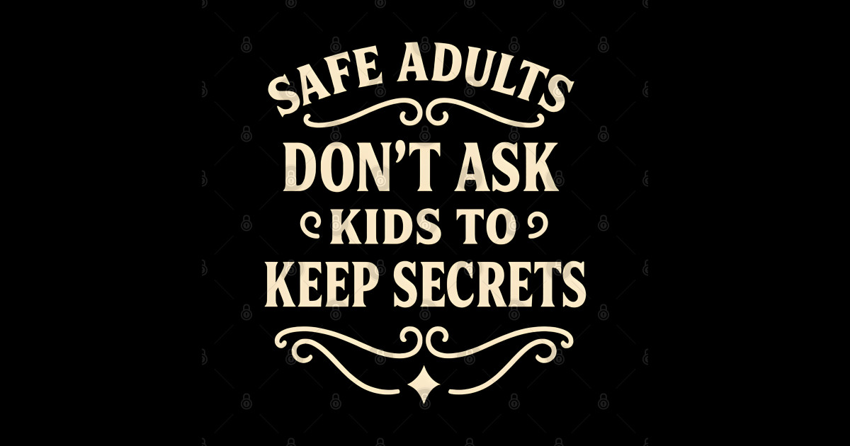 Safe Adults Don't Ask Kids To Keep Secrets - Safe Adults Dont Ask Kids ...