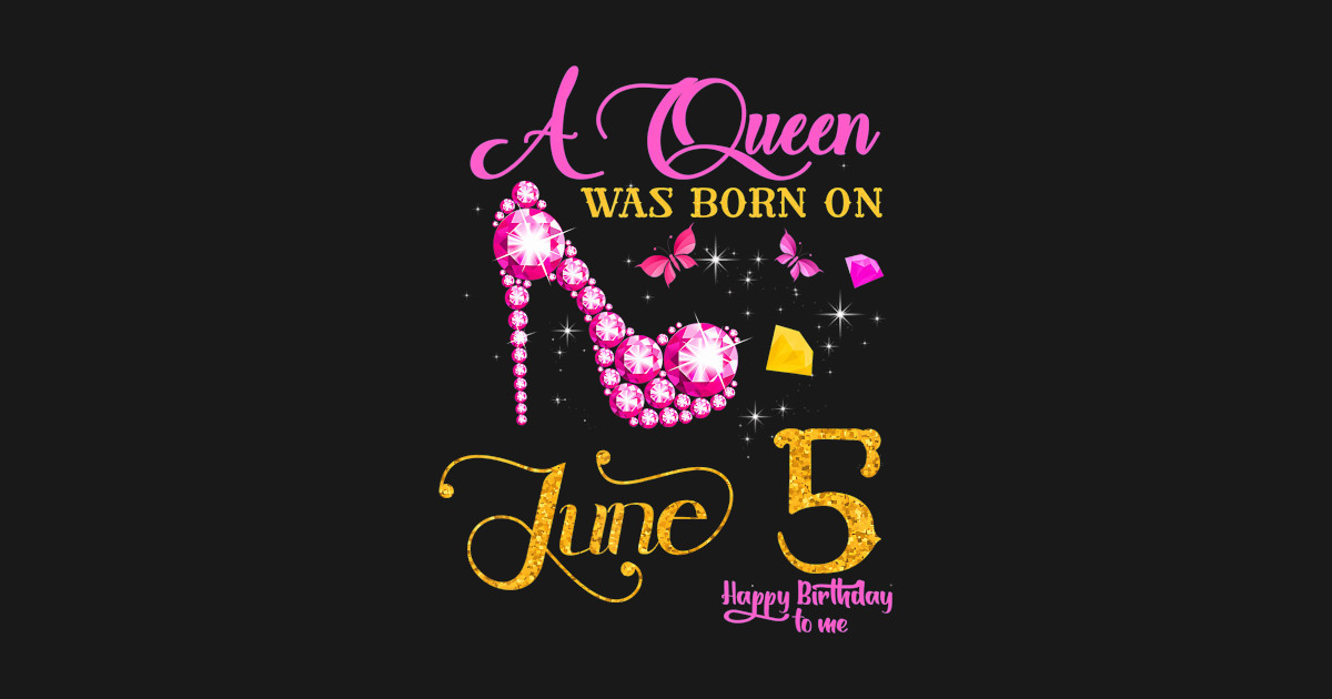 A Queen Was Born On June 5 5Th June Birthday - 5th Birthday Gift - T ...