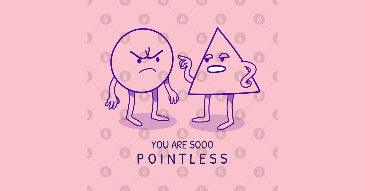 you are so pointless - Pointless - T-Shirt | TeePublic