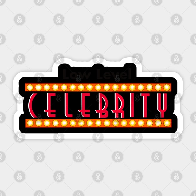 Low Level Celebrity - Celebrity - Sticker | TeePublic