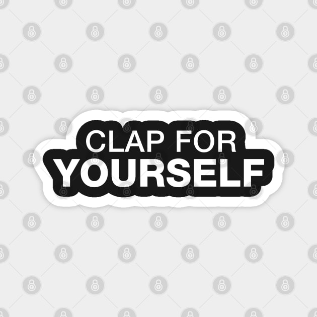 Clap for Yourself - Clap For Yourself - Magnet | TeePublic