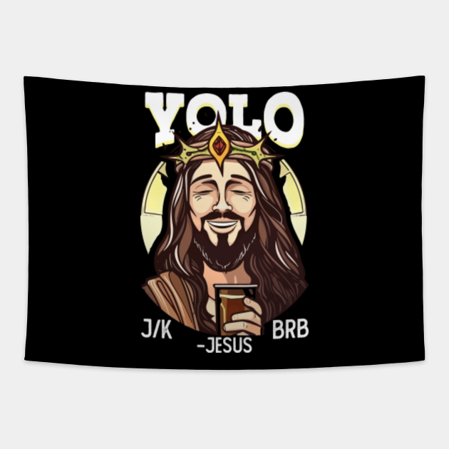Yolo Jesus Yolo Jk Brb Jesus Yolo Meme - Yolo Jesus - Tapestry | TeePublic