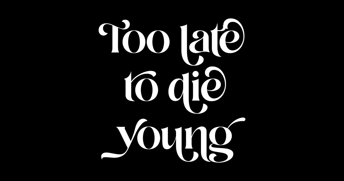 Too Late To Die Young - Die Young - Sticker | TeePublic