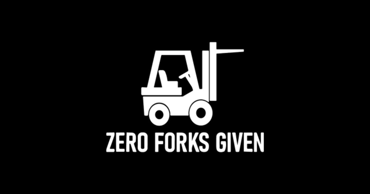 Forklift Zero Forks Gift Given, Funny, Jokes, Sarcastic Sayings ...