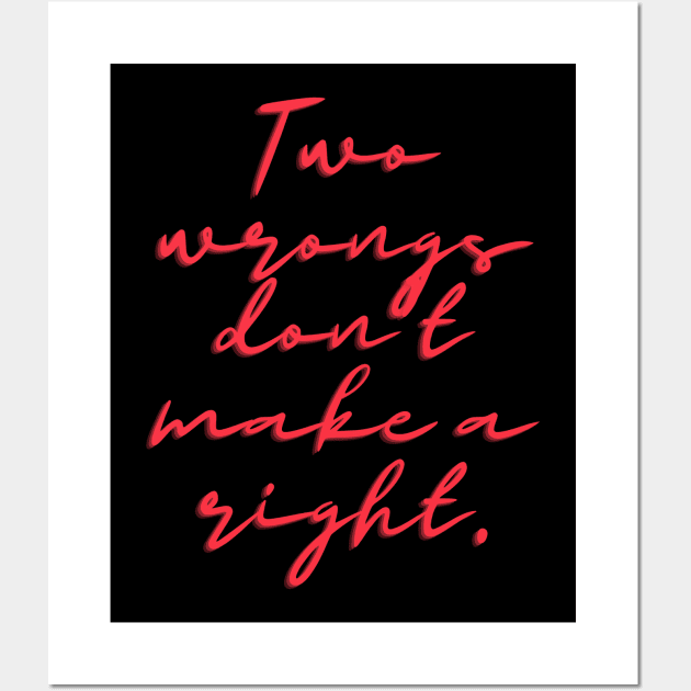 Two wrongs don't make a right - Make - Posters and Art Prints | TeePublic