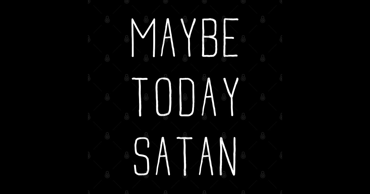 Maybe Today Satan - Maybe Today Satan - Sticker | TeePublic