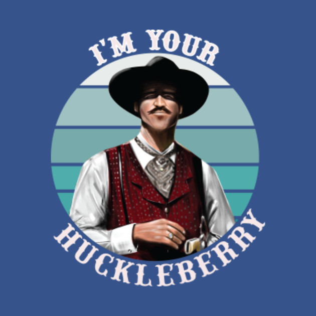 I'm Your Huckleberry - Im Your Huckleberry - T-Shirt sold by Ian Rose ...