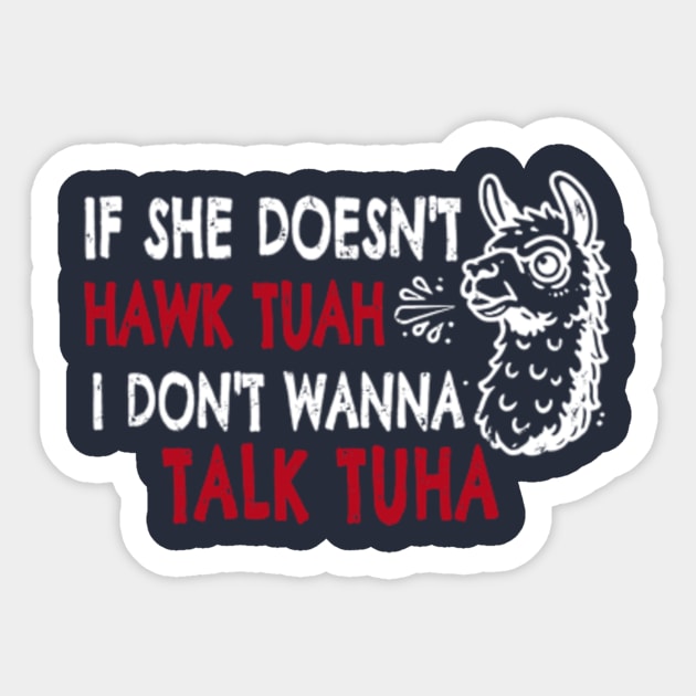If She Doesn't Hawk Tuah I Don't Wanna Talk Tuha, Funny llama Spit ...