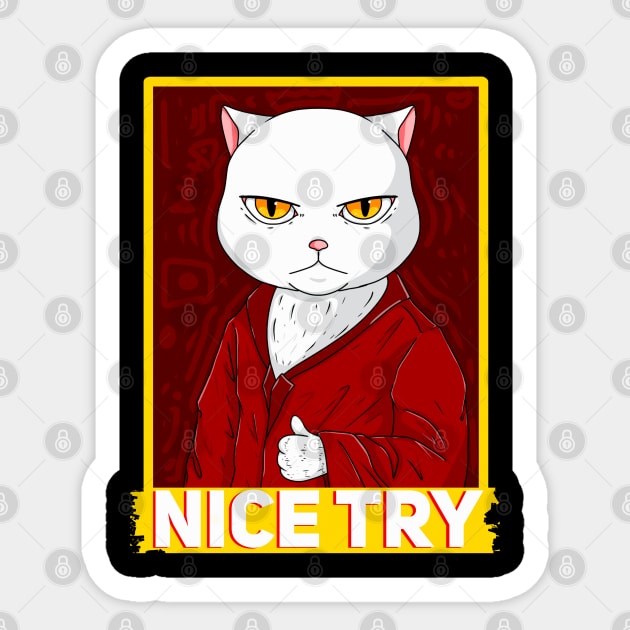 Nice try cat - Cat - Sticker | TeePublic