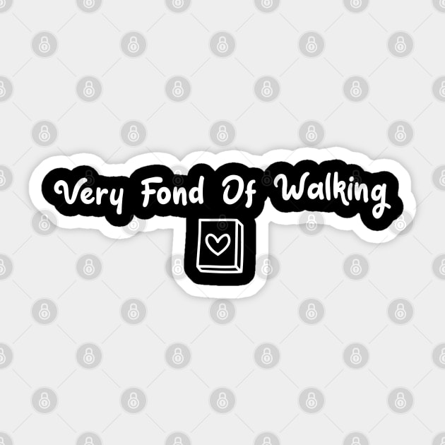 very fond of walking - Very Fond Of Walking - Sticker | TeePublic