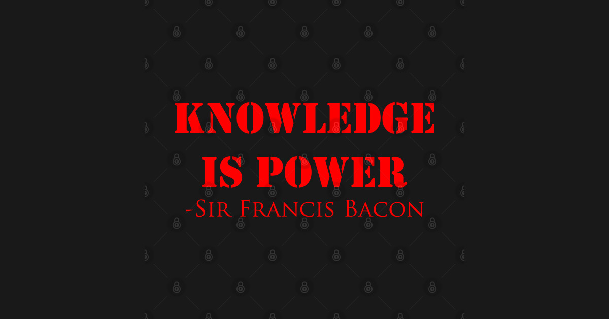 Knowledge Is Power -Sir Francis Bacon - Knowledge Is Power - T-Shirt ...