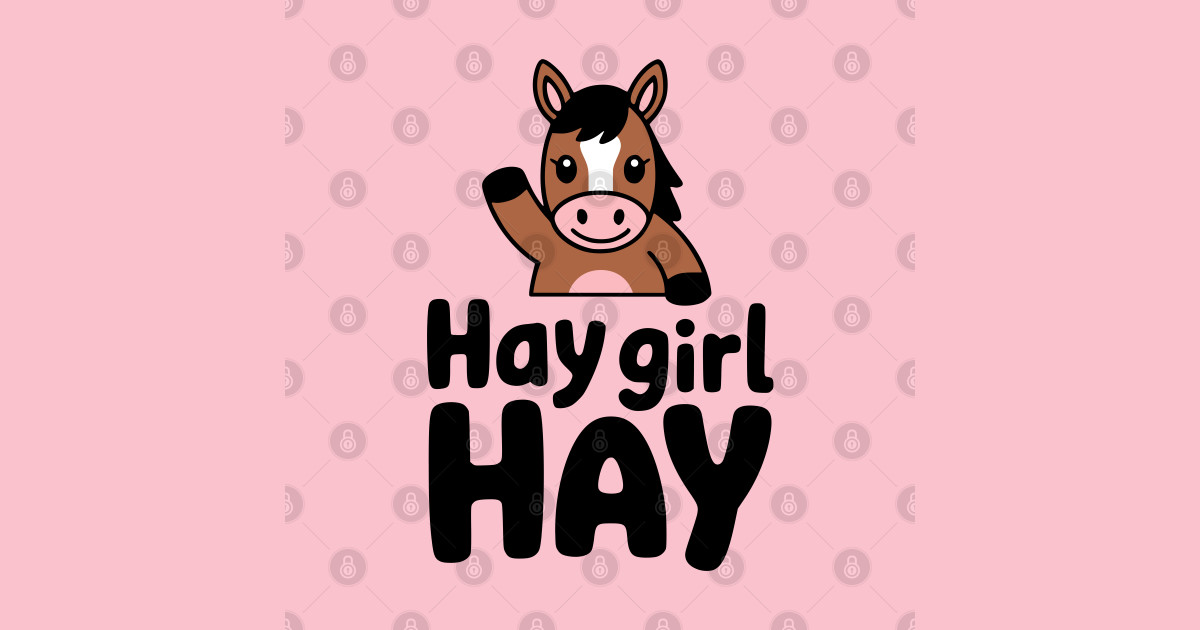 Hay Girl Hay! Cute Horse Pun - Horse Lover Quote - T-Shirt | TeePublic