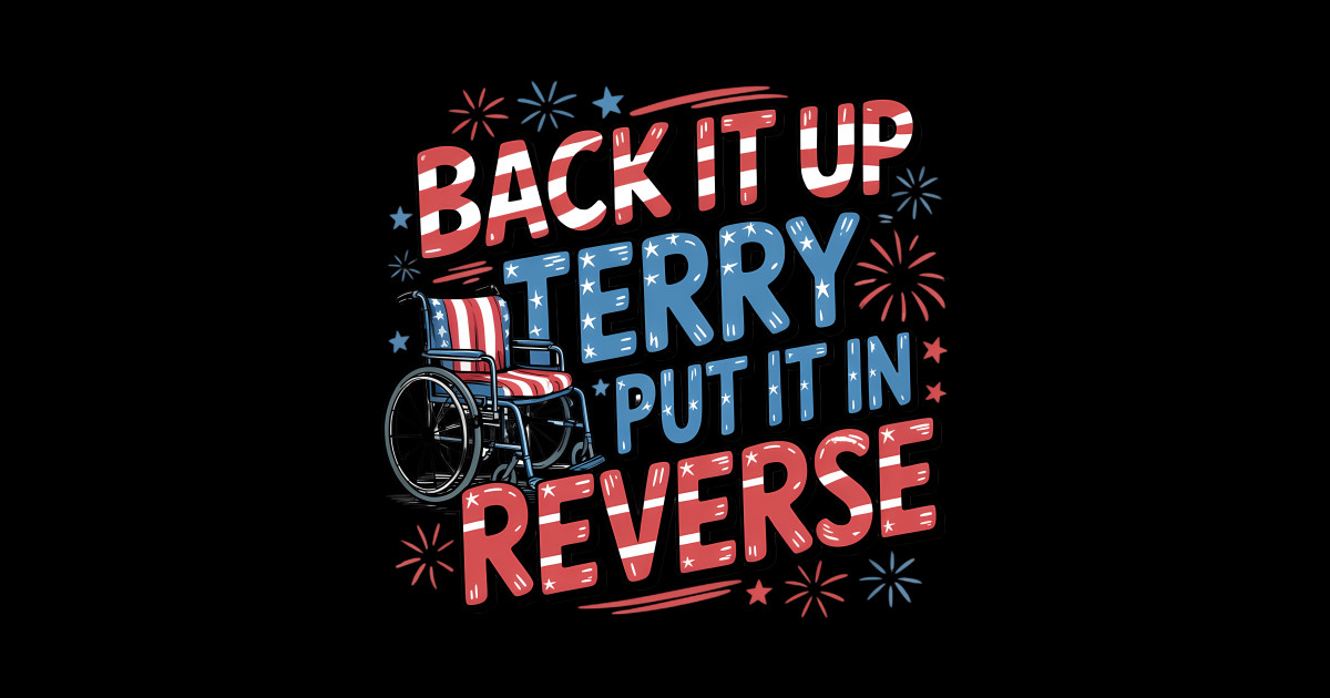 Back Up Terry Put It In Reverse Terry Cute Funny July 4th of July ...