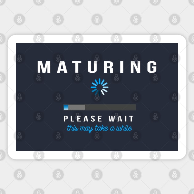 Maturing - Loading Please Wait - Teens - Sticker | TeePublic