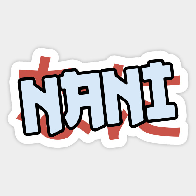 NANI - Japanese - Sticker | TeePublic