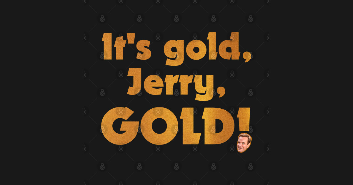 It's Gold, Jerry, Gold! Seinfeld Kenny Bania Quote - Seinfeld - T-Shirt ...