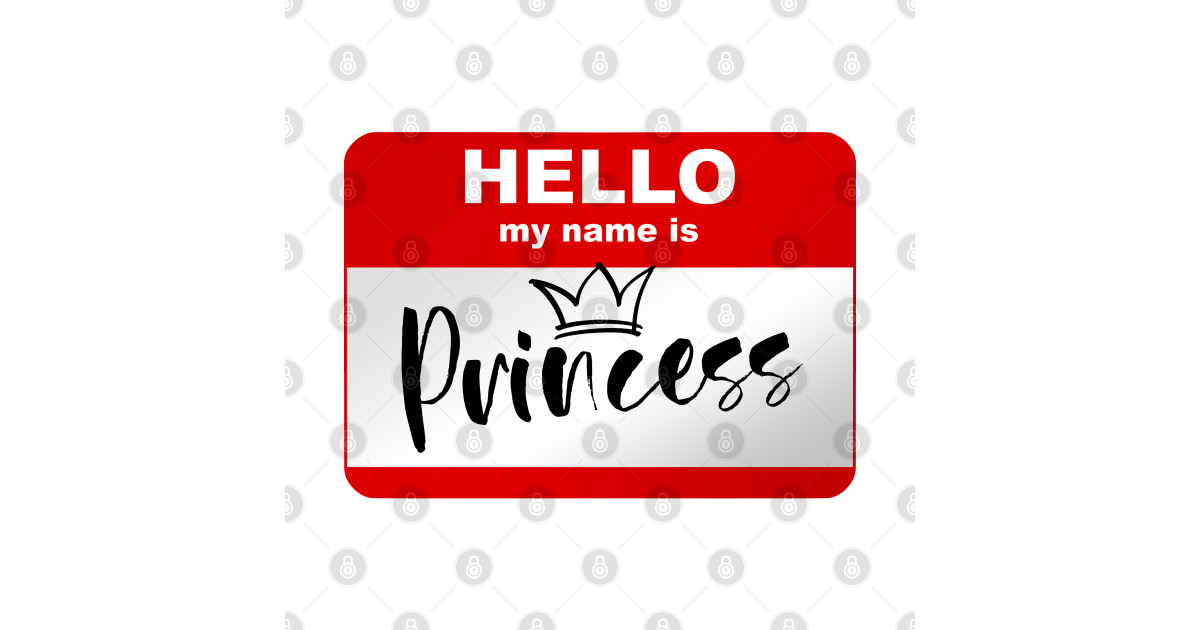 Hello my name is Princess - Hello My Name Is - T-Shirt | TeePublic