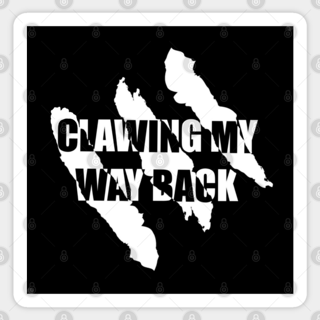 Clawing My Way Back - Random - Sticker | TeePublic