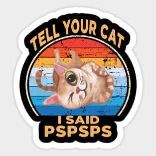 Tell Your Cat I Said Pspsps Meme Stickers for Sale | TeePublic