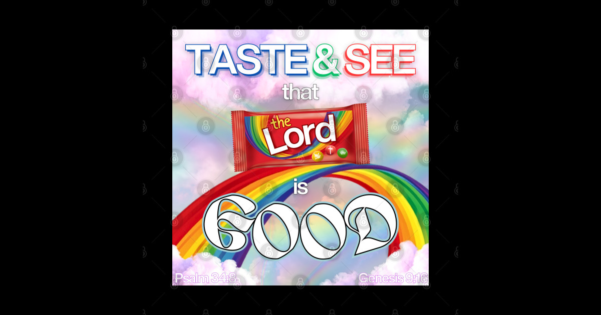 See the rainbow, Taste the rainbow, That the LORD is Good - Taste And ...